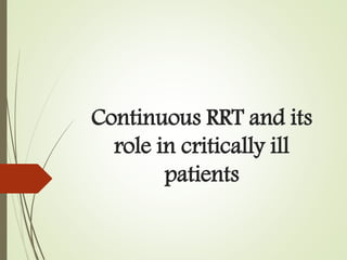 Continuous rrt and its role in critically ill patients [autosaved] | PPTX