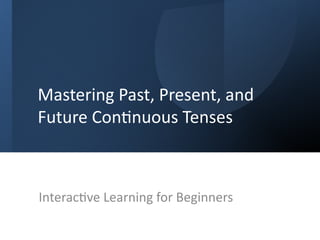 continuous tense introductory lesson for beginners | PPTX