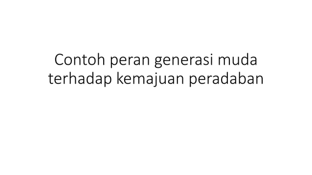 Contoh peran generasi muda terhadap kemajuan peradaban.pptx