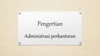 Pengertian Administrasi Perkantoran | PPTX