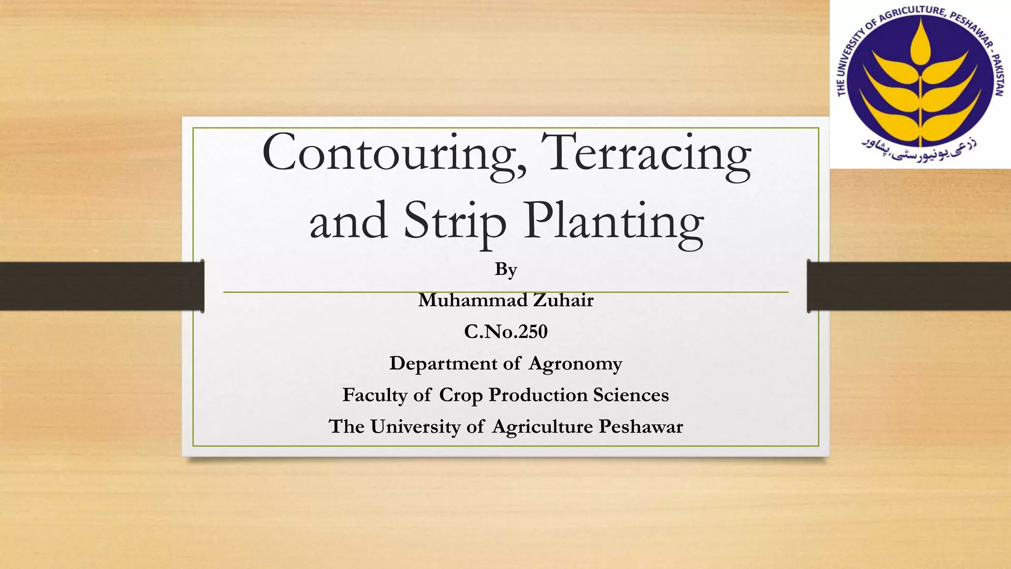 Contouring, Terracing and Strip Planting by Muhammad Zuhair.pptx