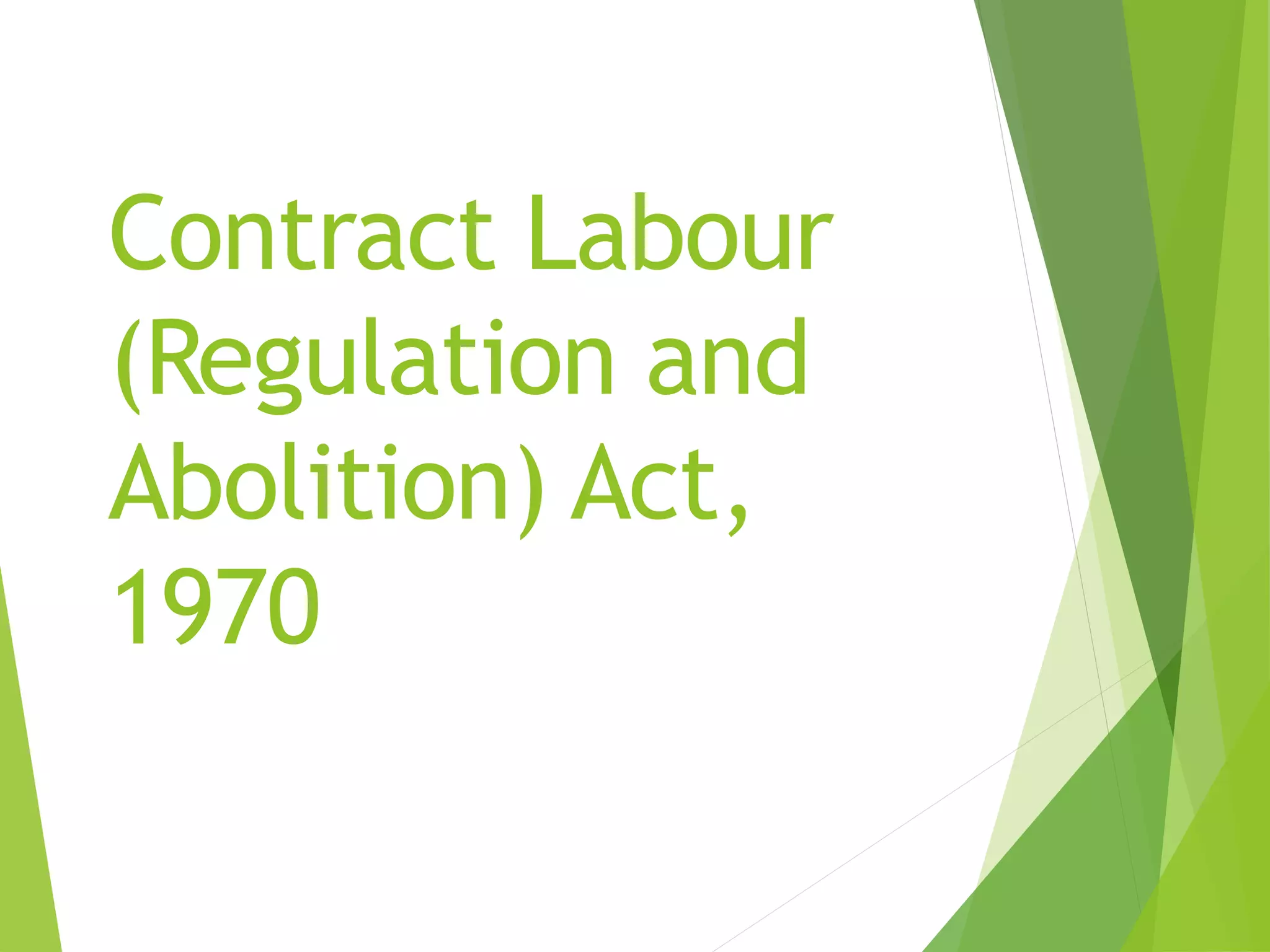 Contract Labour (regulation and abolition) act , 1970 PPT.pptx