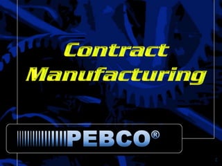 PEBCO's Contract Manufacturing Capabilities | PPT