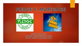 Pledge v. Mortgage | PPTX