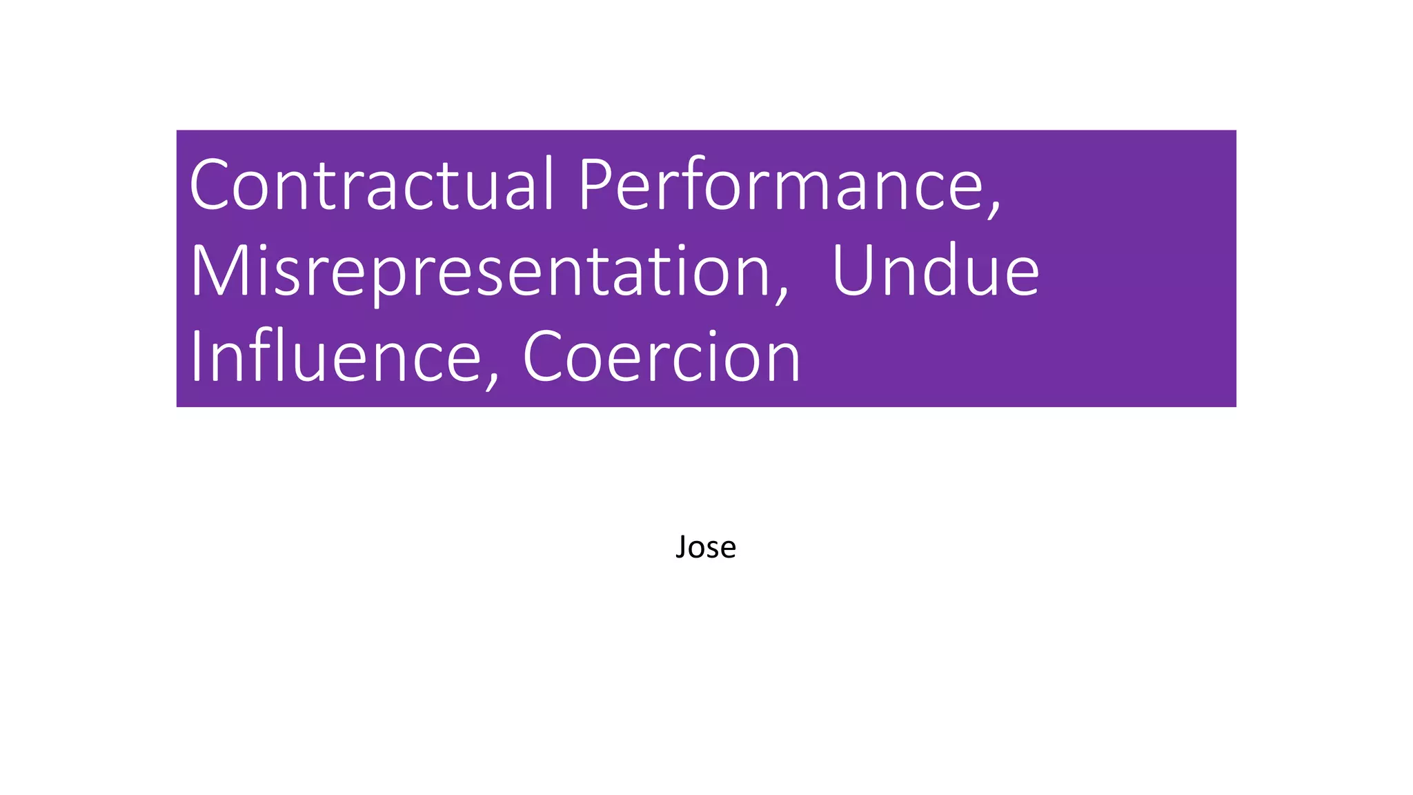 Contractual performance, misrepresentation, undue influence. | PPT