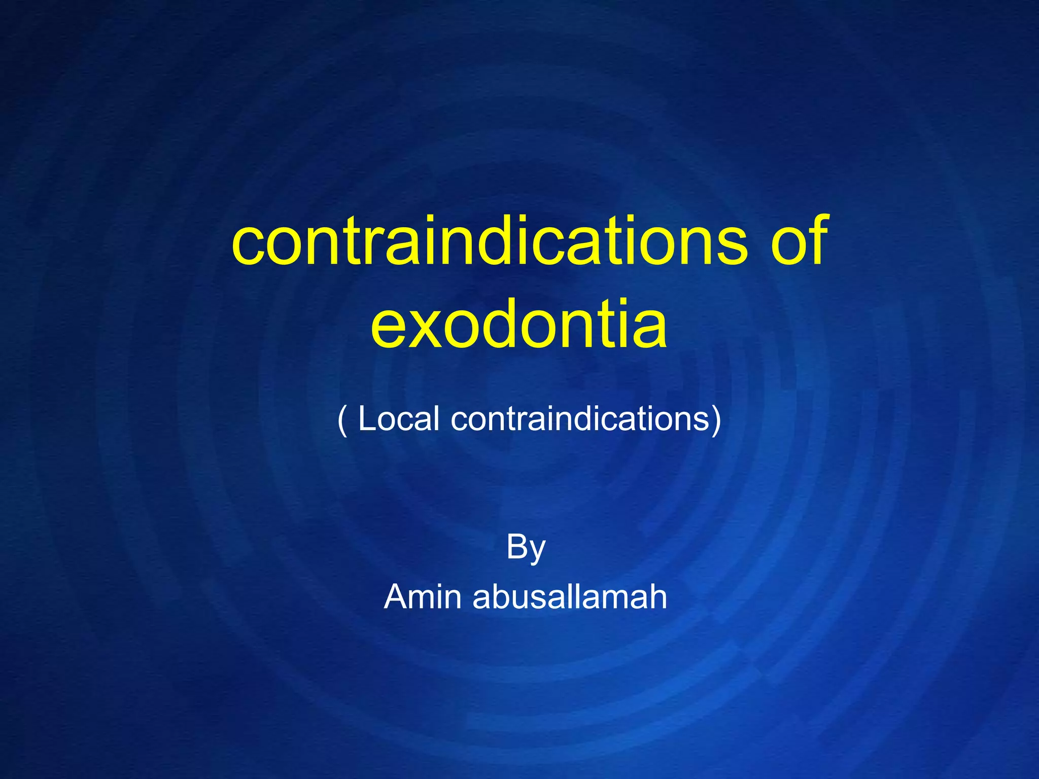 Contraindications of exodontia | PPTX