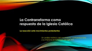 CONTRARREFORMA COMO RESPUESTA A LA IGLESIA CATÓLICA.pptx