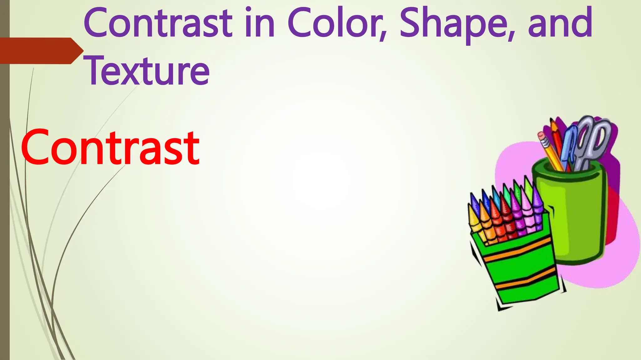 CONTRAST IN COLOR, SHAPE AND TEXTURE.pptx