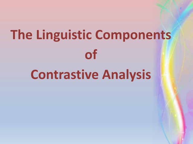 The Linguistic Components of Contrastive Analysis | PPTX | Programming Languages | Computing