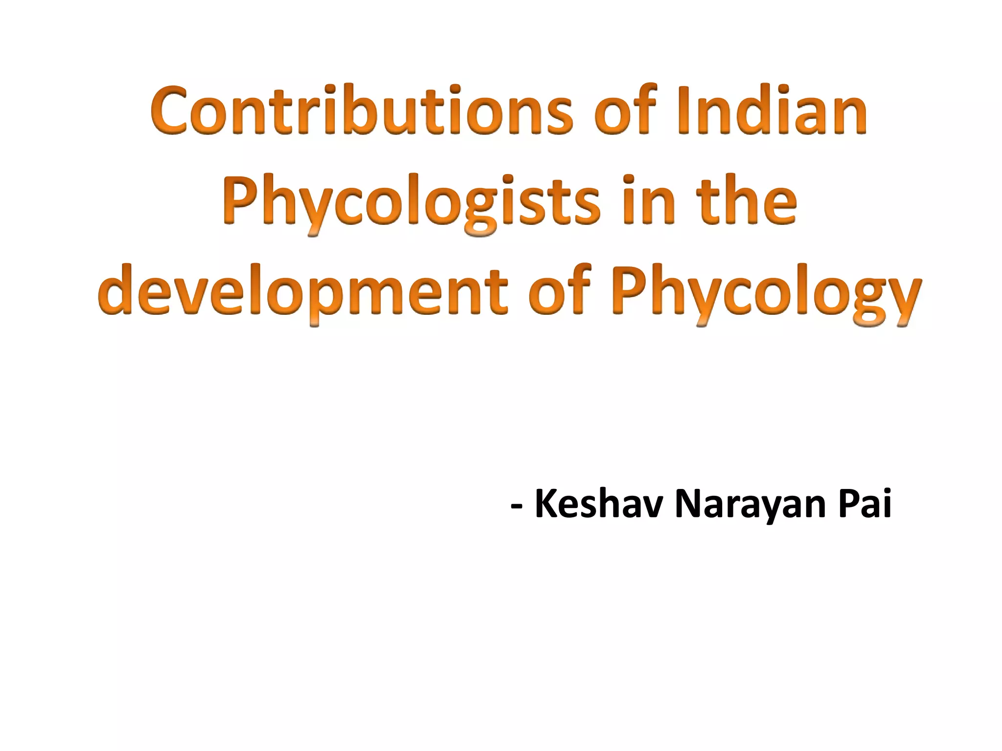 Contribution of indian phycologists in the development of phycology. | PPTX