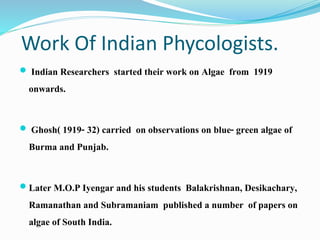 Contribution of indian phycologists in the development of phycology. | PPTX