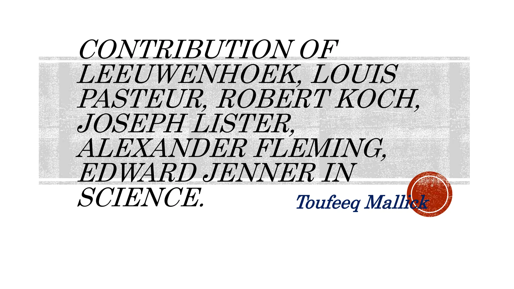 Contribution of Leeuwenhoek, Louis Pasteur, Robert Koch, Joseph Lister ...
