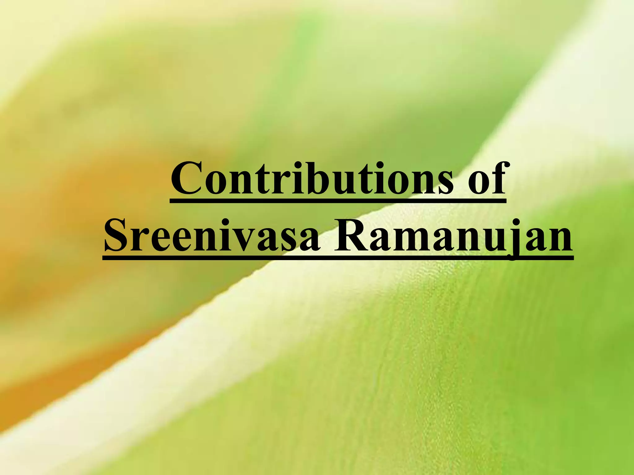 Contributions of Sreenivasa Ramanujan | PPTX