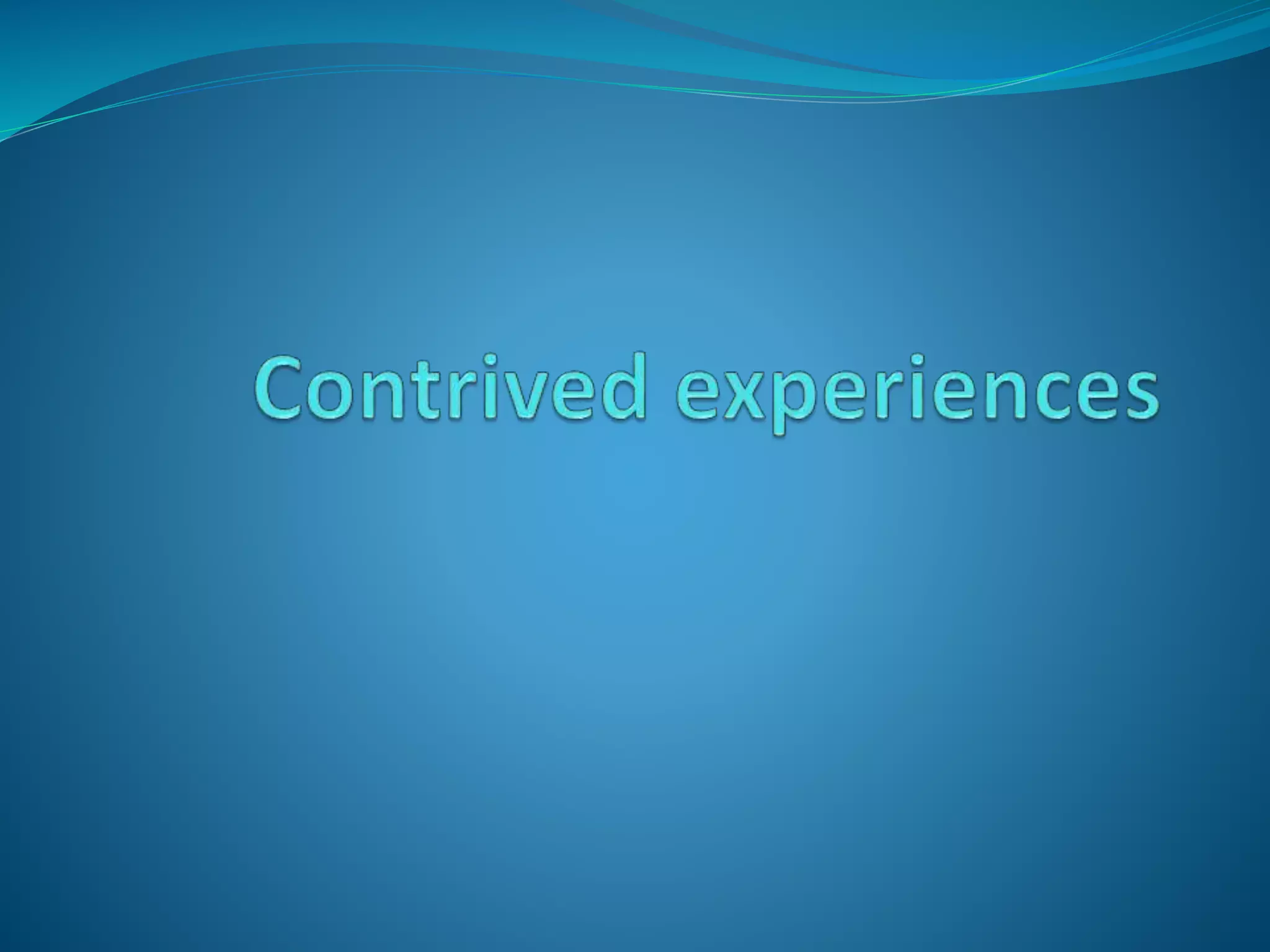 Contrived experiences | PPTX | Science