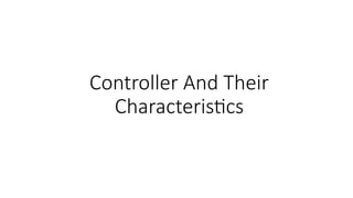 controller and their Characteristics.pptx