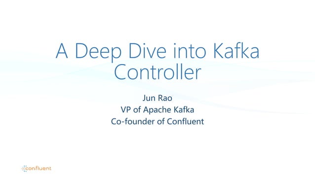 A Deep Dive into Kafka Controller | PPT A Deep Dive into Kafka Controller | PPT
