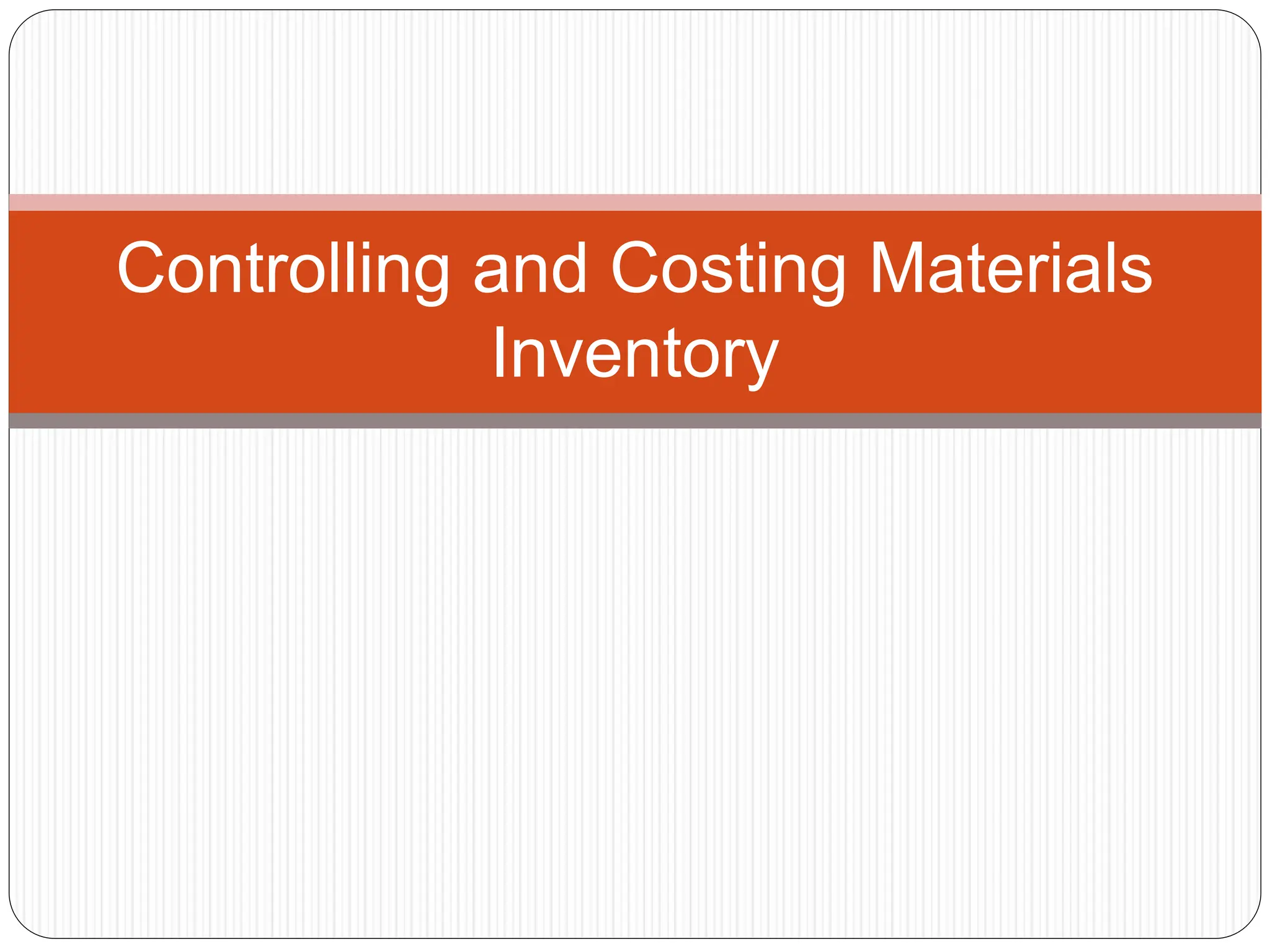 Controlling and Costing Materials Inventory - 2023.ppt