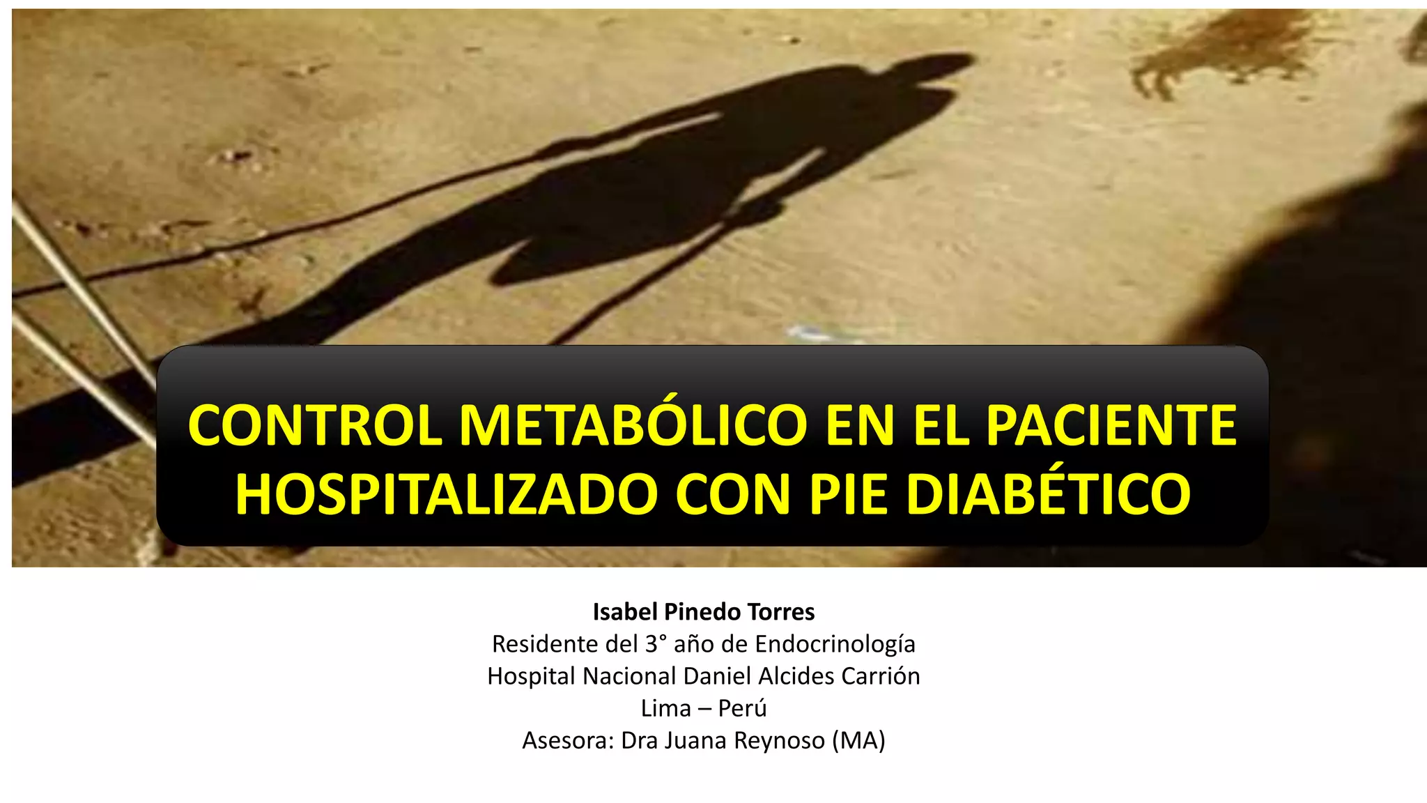 CONTROL METABOLICO DEL PACIENTE HOSPITALIZADO POR PIE DIABETICO | PPTX