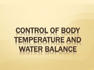 Control of body temperature and water balance (copy) | PPTX