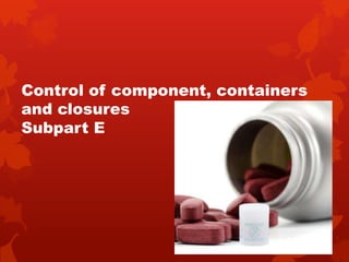 Control of component, containers and closures | PPTX