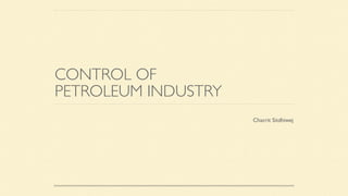 Control of petroleum industry | PPT