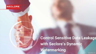 Control Sensitive Data Leakage with Seclore’s Dynamic Watermarking.pptx