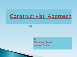 Constructivist approach | PPTX