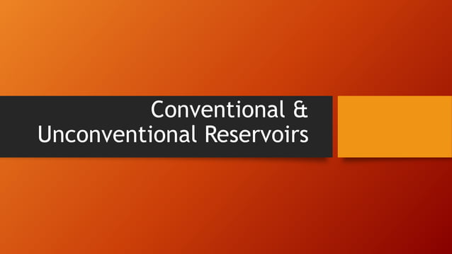 Conventional and Unconventional Reservoirs | PPTX | Chemistry | Science