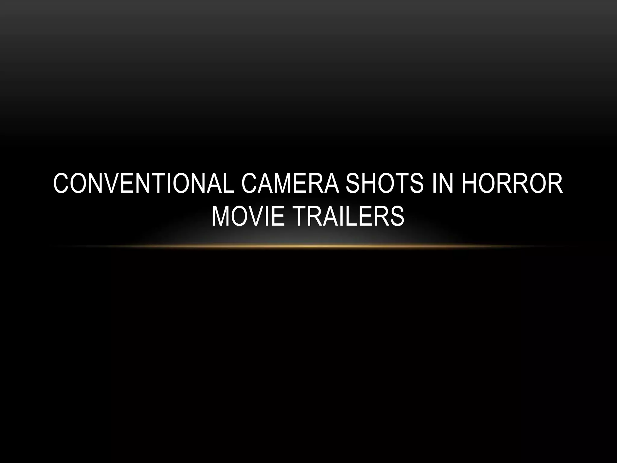 Conventional camera shots in horror movie trailers | PPTX