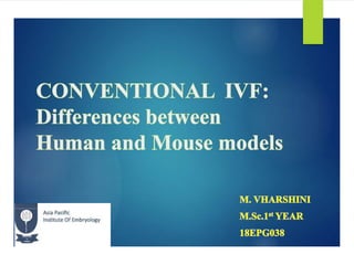 Conventional IVF: Differences between human and mouse models | PPTX