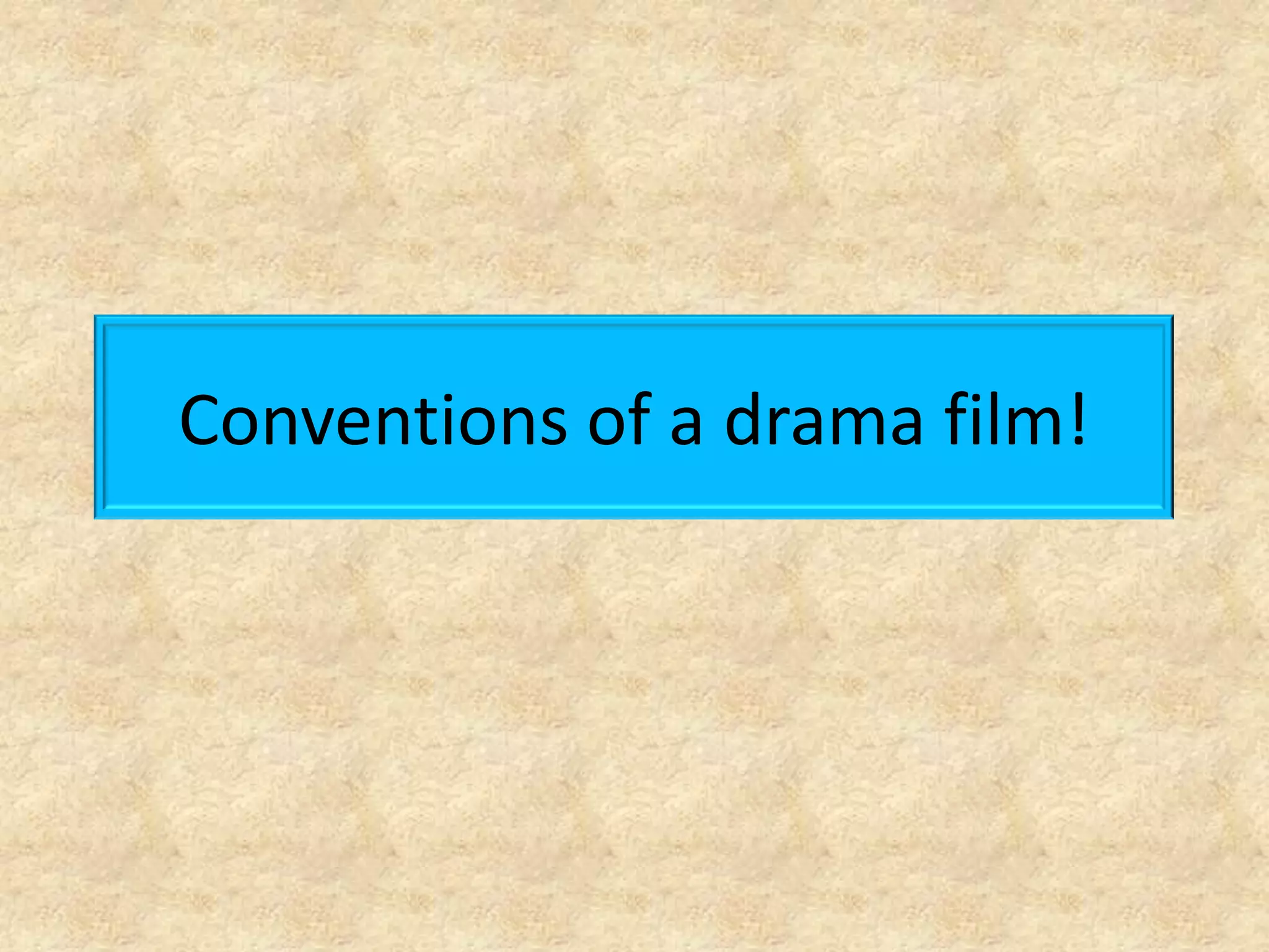 Conventions of a drama film! | PPTX