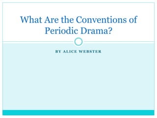 Conventions of Periodic Drama | PPTX