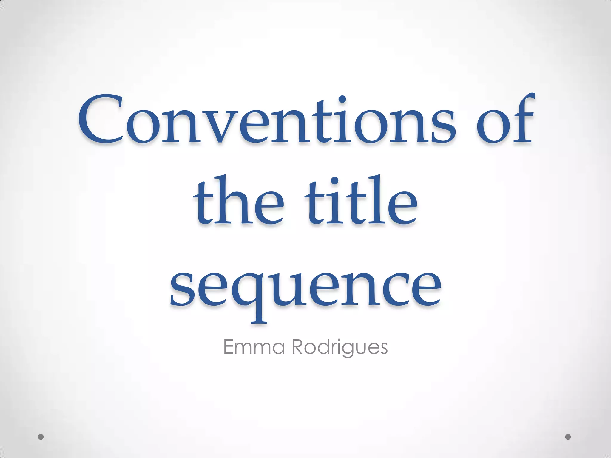 Conventions of the title sequence emma rodrigues | PPTX | Screenwriting ...