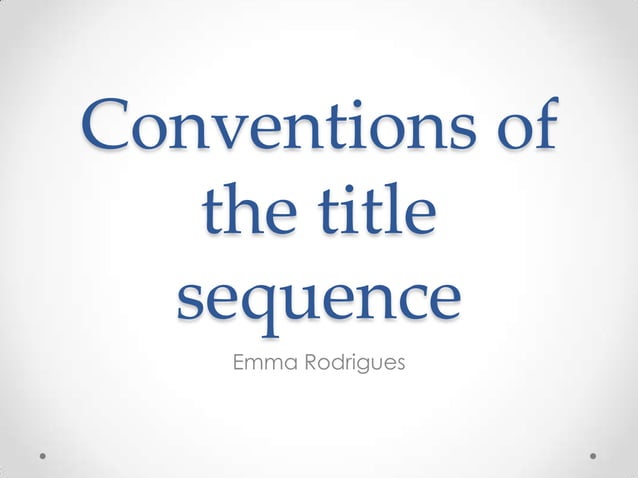 Conventions of the title sequence emma rodrigues | PPTX | Screenwriting | Content Production