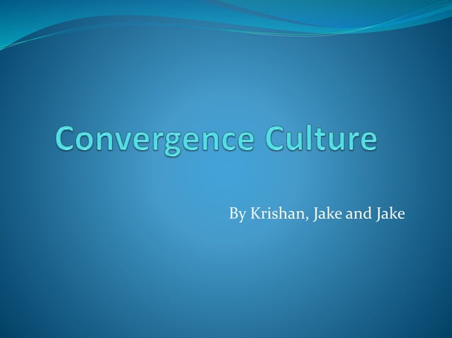 Convergence culture zallman 4pmthurs_ krishan_jake_jake | PPT