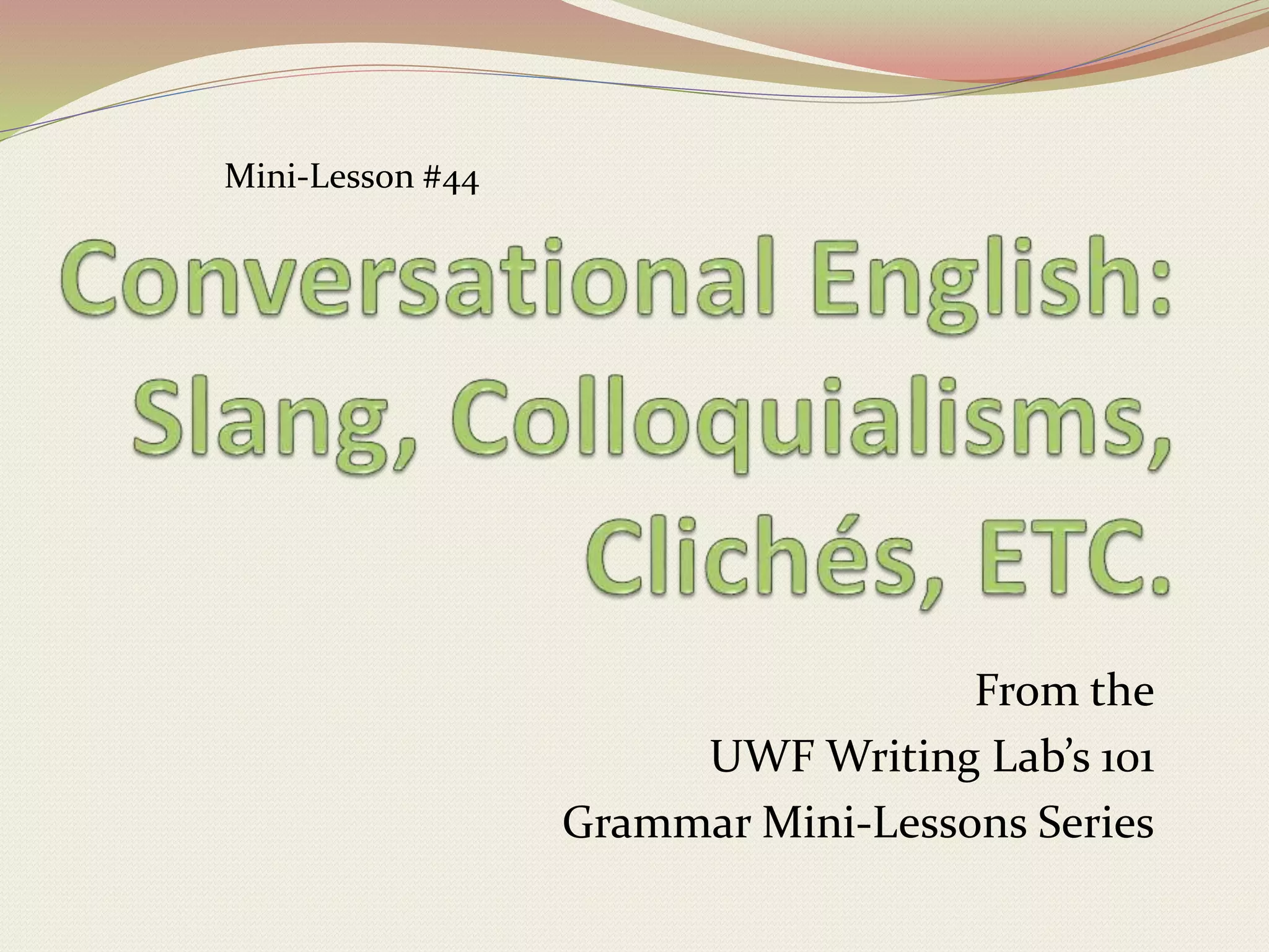 Conversational-English---slang-colloquialisms-cliches-etc.-44.pptx