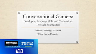 Conversational Gamers: Developing Language Skills and Connections Through Board Games | PPT