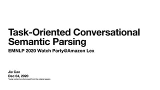 Task-oriented Conversational semantic parsing | PPT