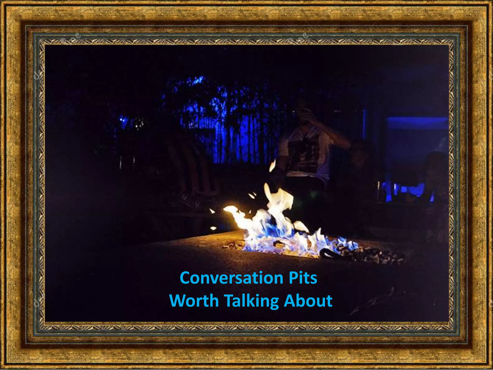 Conversation pits worth talking about | PPT