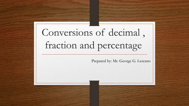 Conversion of fraction, decimal and percentage | PPTX | Science