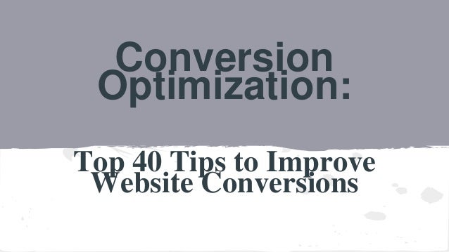 Conversion optimization : Top 40 tips to improve website conversions
