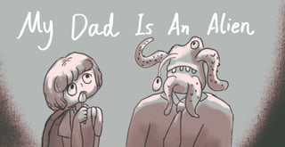 My dad is an alien | PPT
