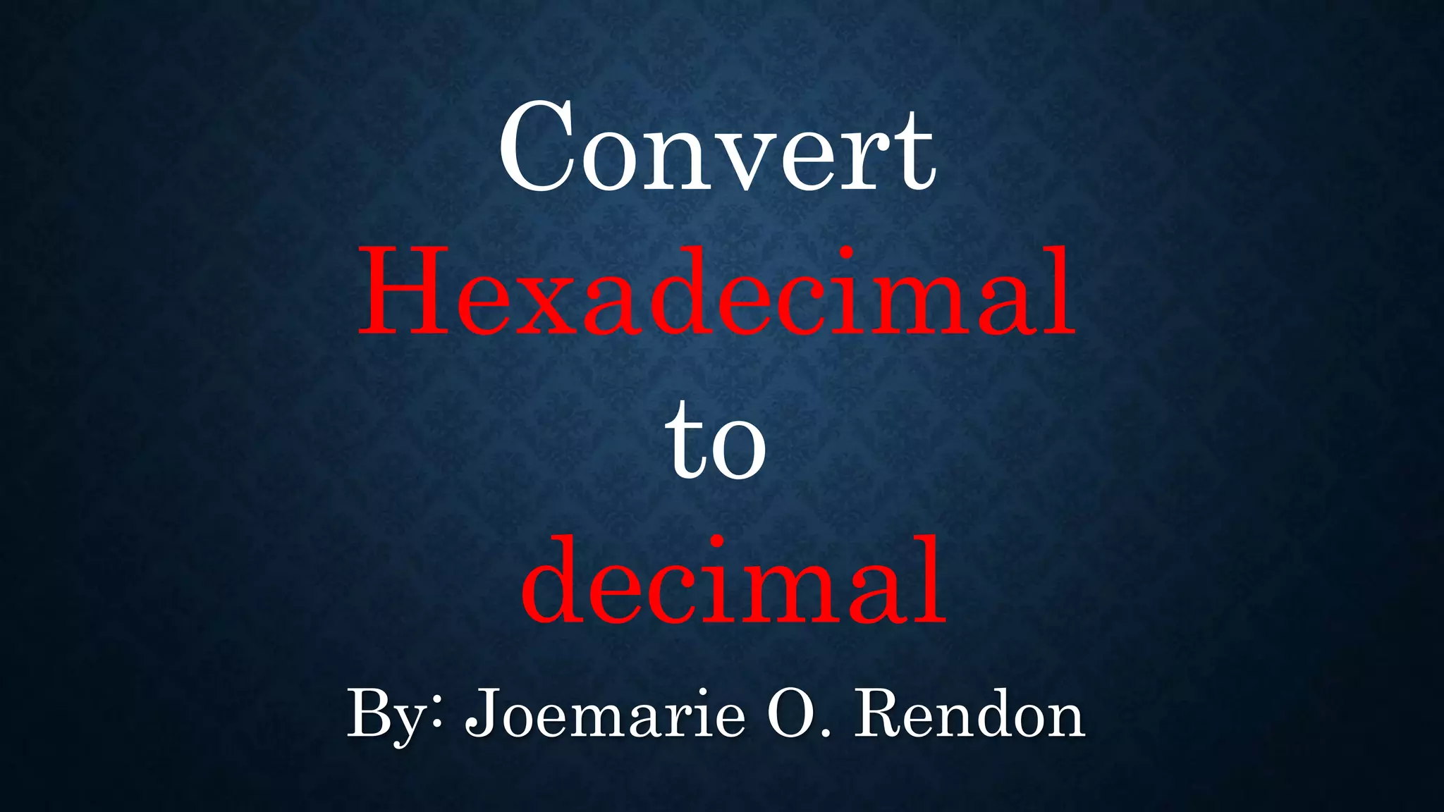 Convert Hexadecimal to decimal | PPTX Convert Hexadecimal to decimal | PPTX