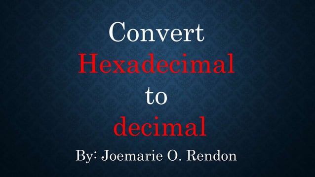 Convert Hexadecimal to decimal | PPTX
