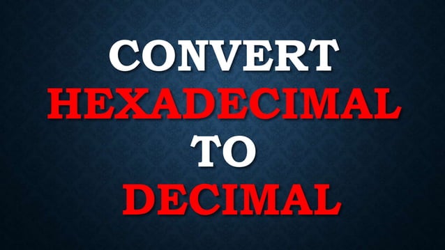 Convert Hexadecimal to decimal | PPTX