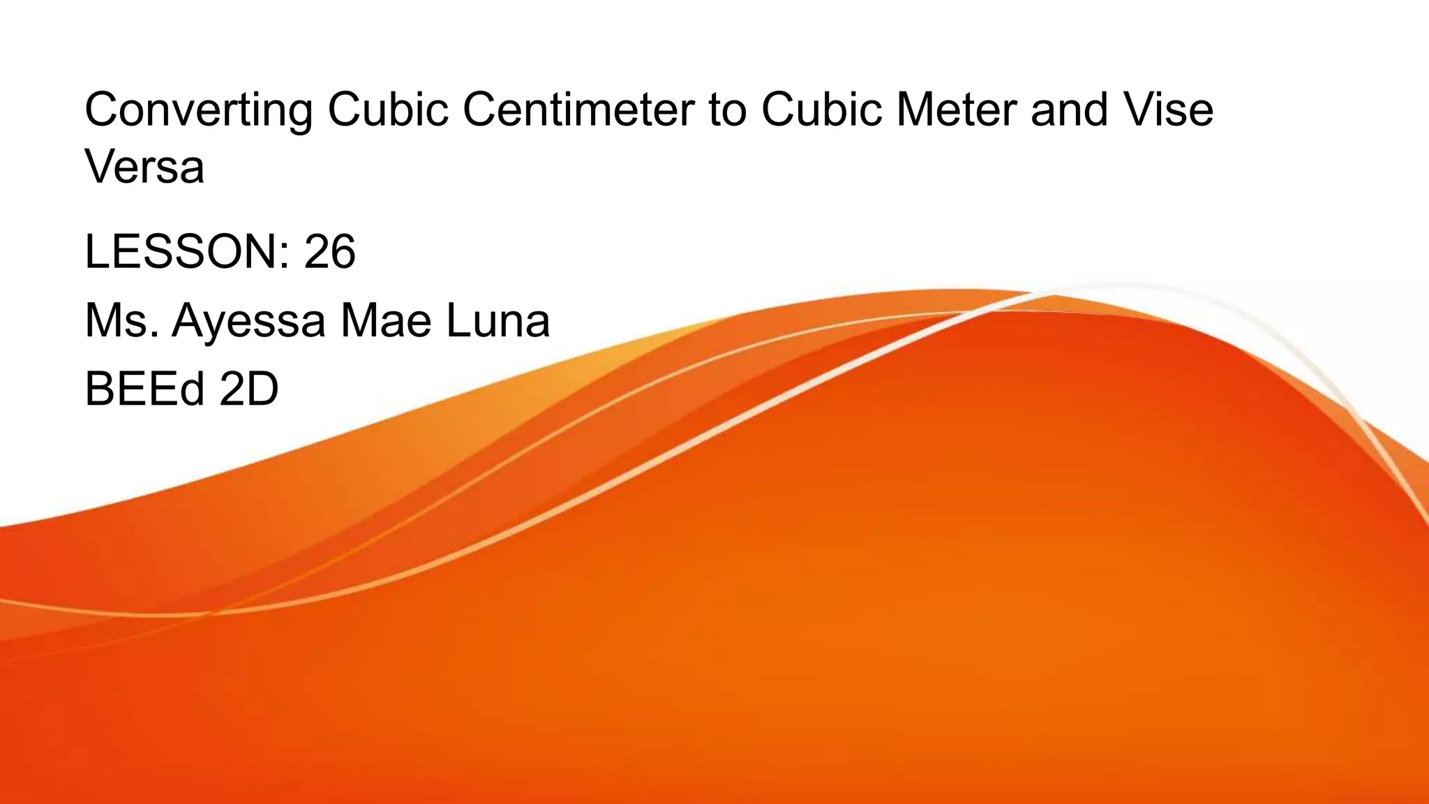 Converting Cubic Centimeter To Cubic Meter And Vise Versa PPTX