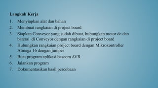 PERANCANGAN CONVEYOR MENGGUNAKAN MIKROKONTROLLER ATMEGA 16 | PPTX