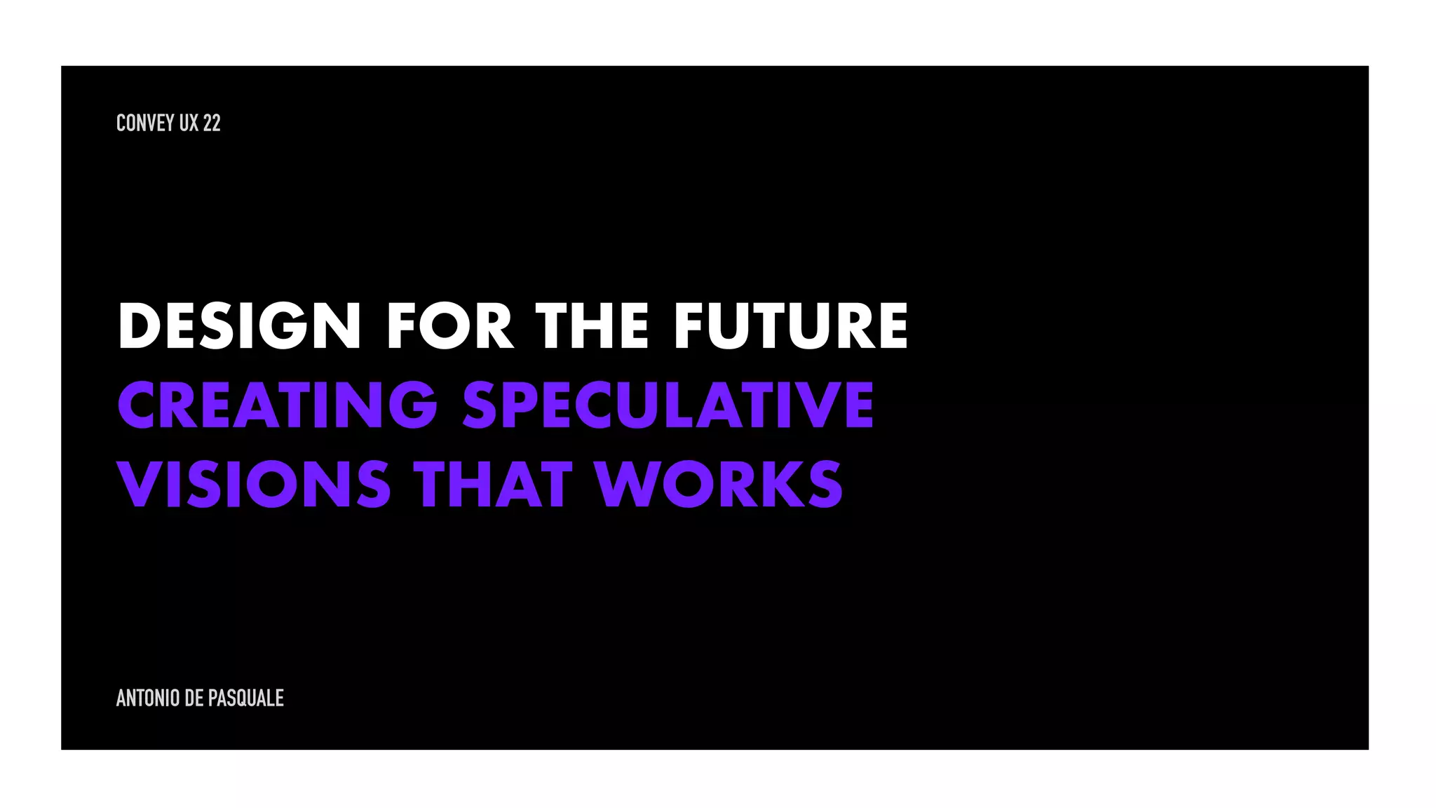 Convey UX: Design for the Future. Creating speculative visions that ...