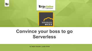 Convince your boss to go Serverless at serverless week Brazil | PPT