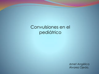 Convulsiones en el pediátrico. | PPTX
